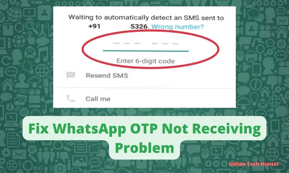 Fix WhatsApp OTP Not Receiving Problem - Indian Tech Hunter Fix WhatsApp OTP Not Receiving Problem - Indian Tech Hunter